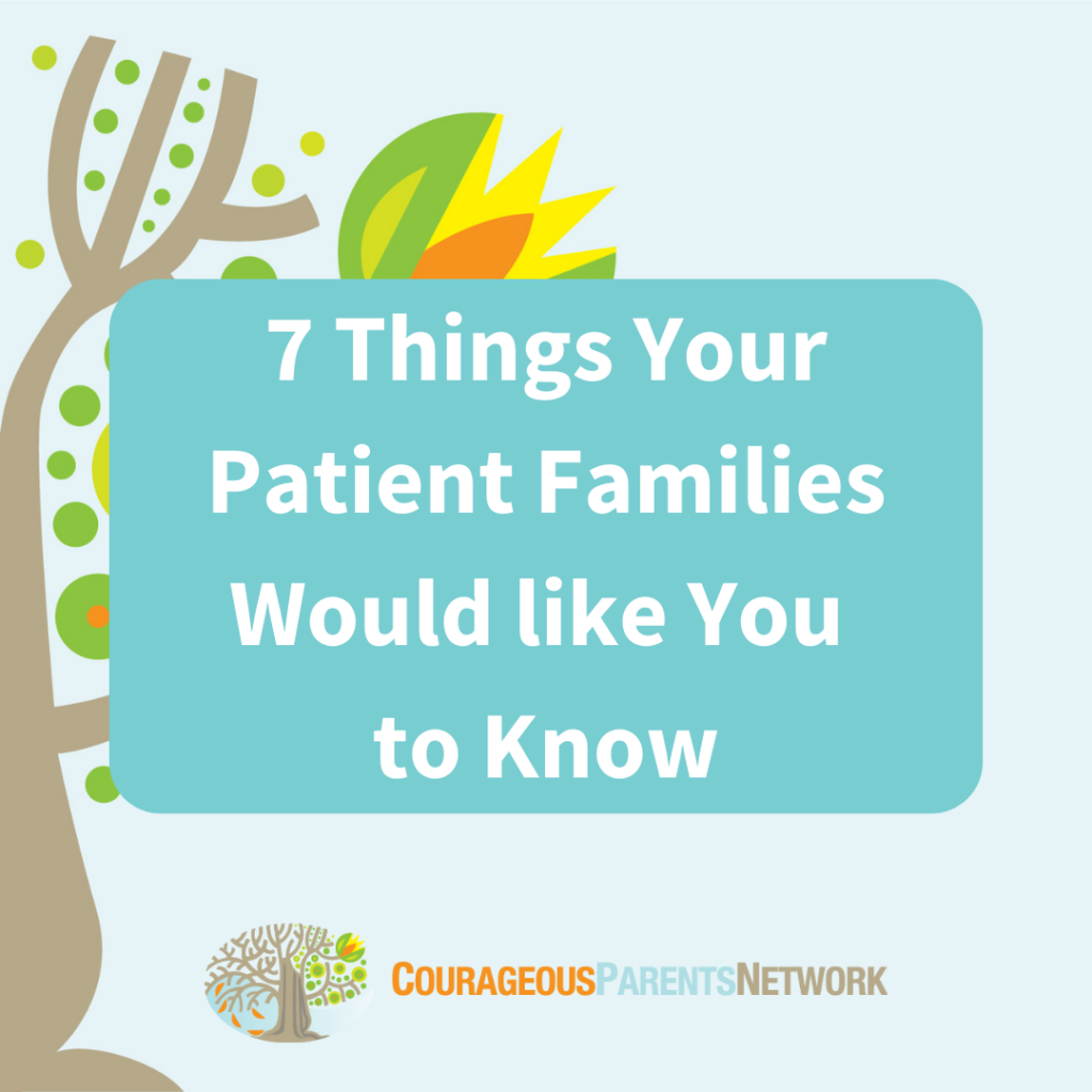 7 Things Your Patient Family Would Like You to Know - Courageous ...